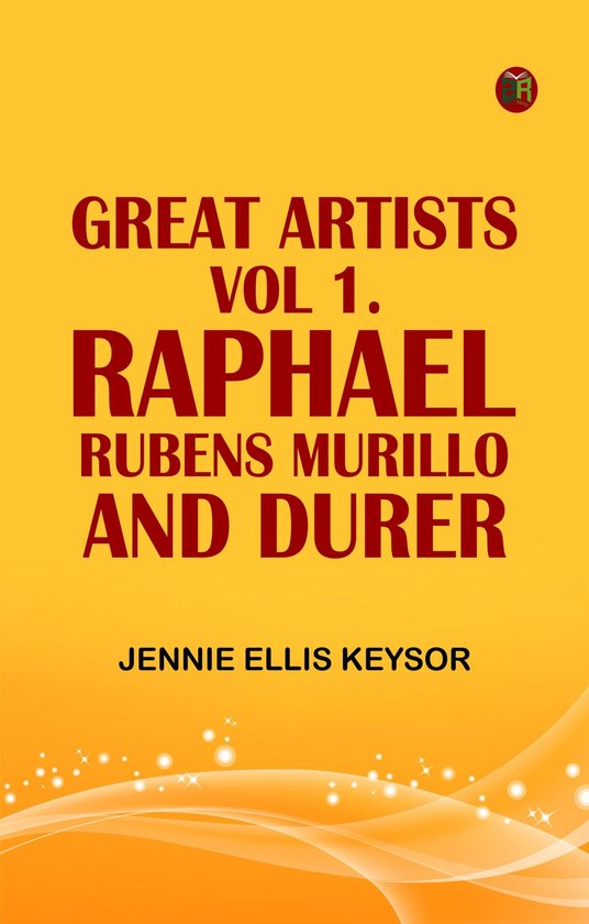 Great Artists Vol 1.: Raphael Rubens Murillo and Durer (ebook), Jennie ...