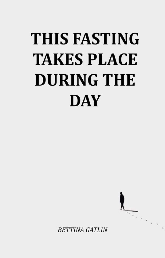 This Fasting Takes Place During The Day (ebook), Bettina Gatlin ...