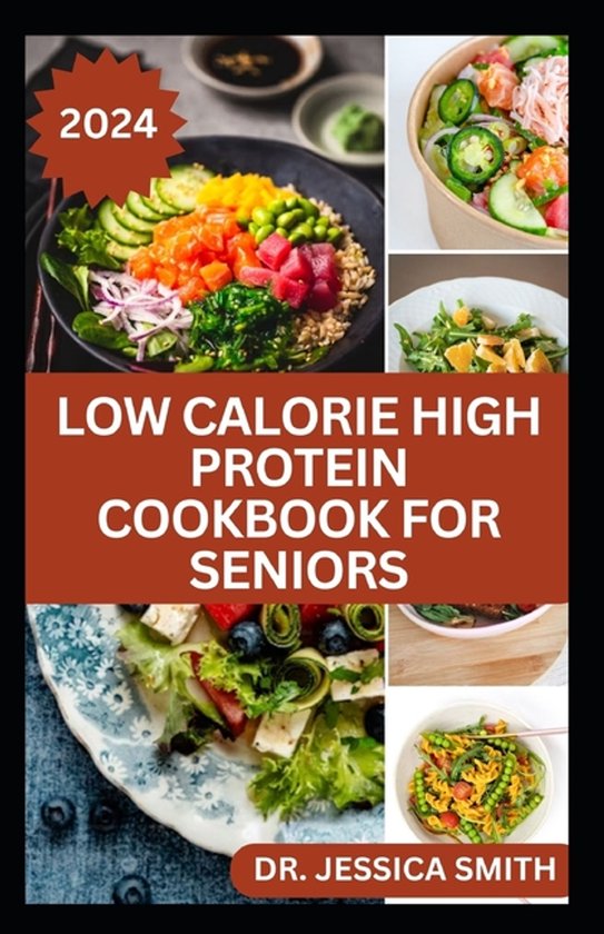 Low Calorie High Protein Cookbook for Seniors, Jessica Smith ...
