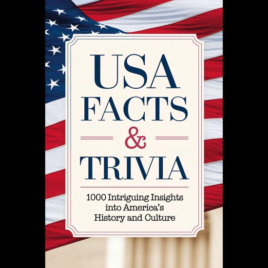 USA Facts & Trivia: 1000 Intriguing Insights into America’s History and ...