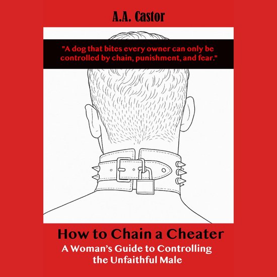How to Chain a Cheater: A Woman’s Guide to Controlling the Unfaithful ...