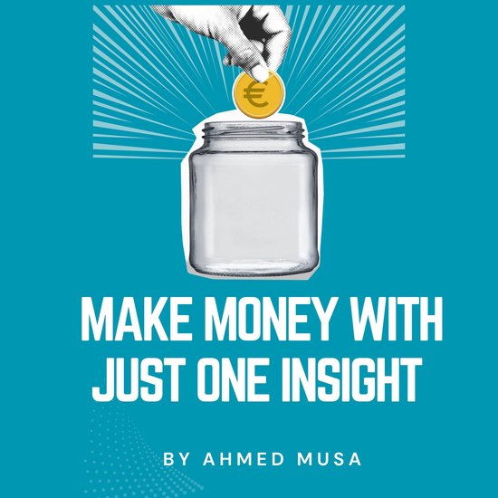 Make Money With Just One Insight, Ahmed Musa | 9798318211560 | Boeken | bol