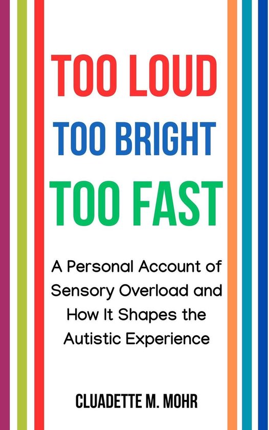 Too Loud, Too Bright, Too Fast: A Personal Account of Sensory Overload ...