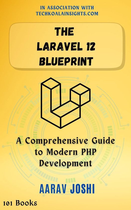 The Laravel 12 Blueprint: A Comprehensive Guide to Modern PHP Development (ebook),... | bol