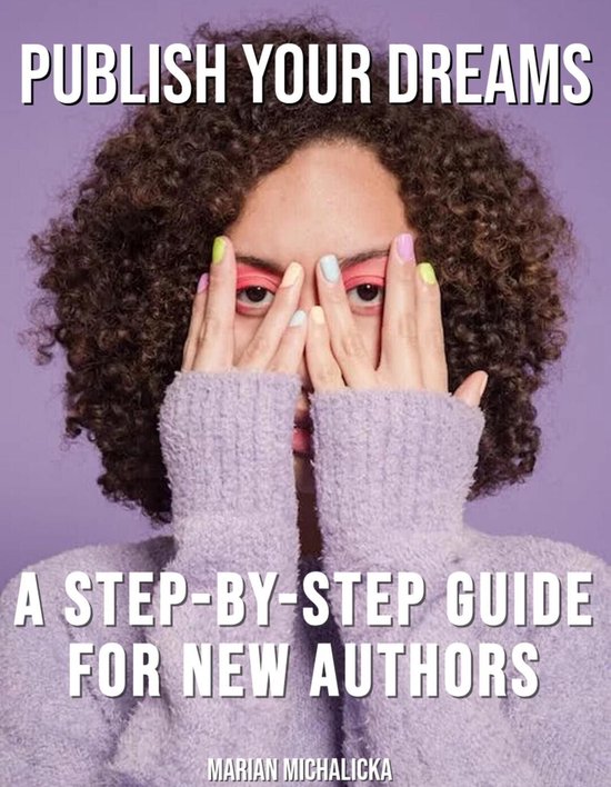 New Authors' Must-Know 1 - Publish Your Dreams: A Step-by-Step Guide for New Authors... | bol