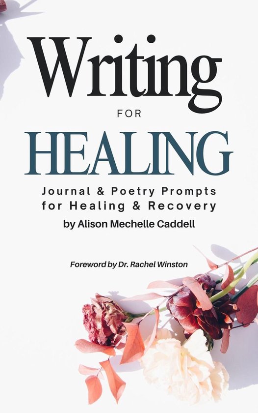 Writing for Healing: Journal and Poetry Prompts for Healing & Recovery ...