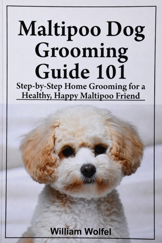 Maltipoo Dog Grooming Guide 101 William Wolfel 9798261714071