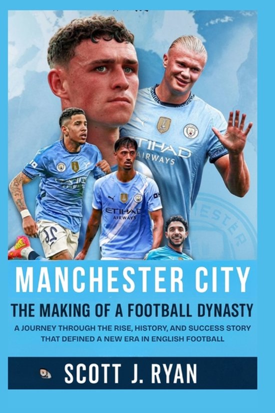 Manchester City: The Making of a Football Dynasty: A Journey Through ...