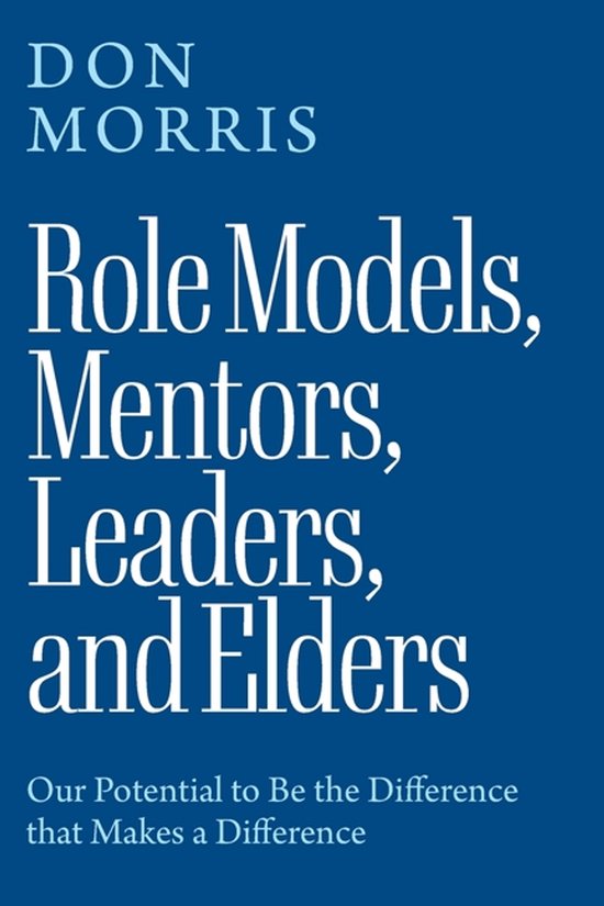 Role Models, Mentors. Leaders, and Elders, Don Morris | 9781923589520 ...