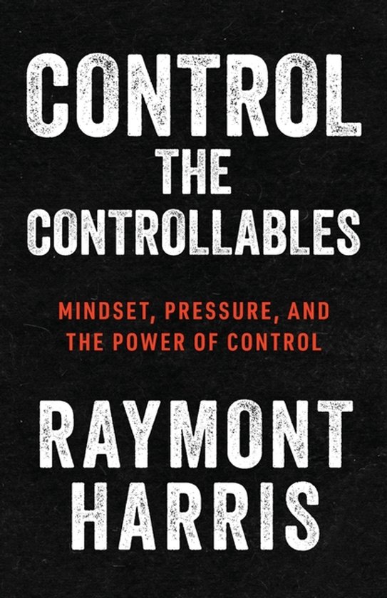 Control the Controllables: Mindset, Pressure, and the Power of Control ...