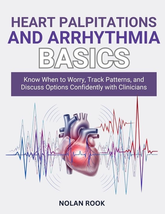 Heart Palpitations and Arrhythmia Basics | 9798270862947 | Nolan Rook ...