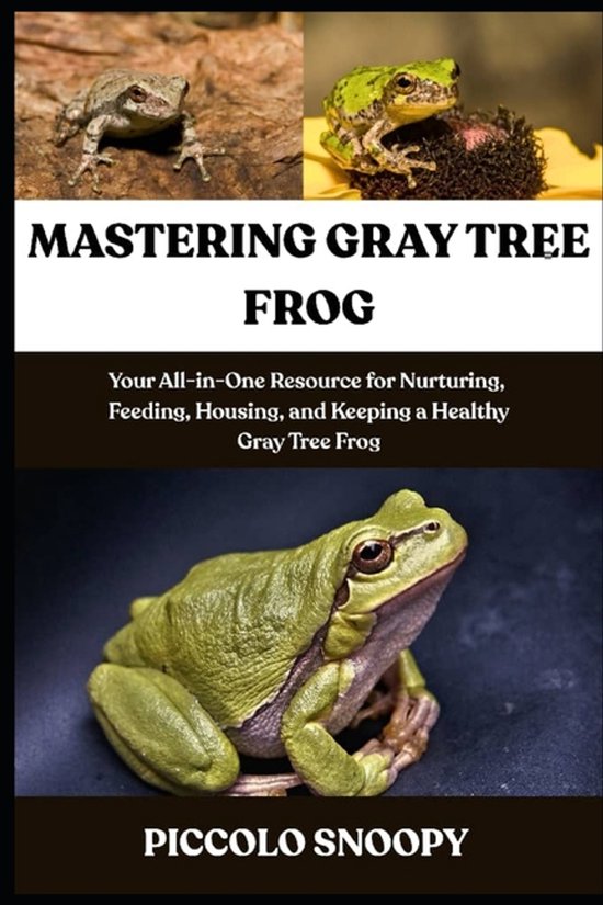 Mastering Gray Tree Frog Care, Piccolo Snoopy | 9798273479043 | Boeken ...