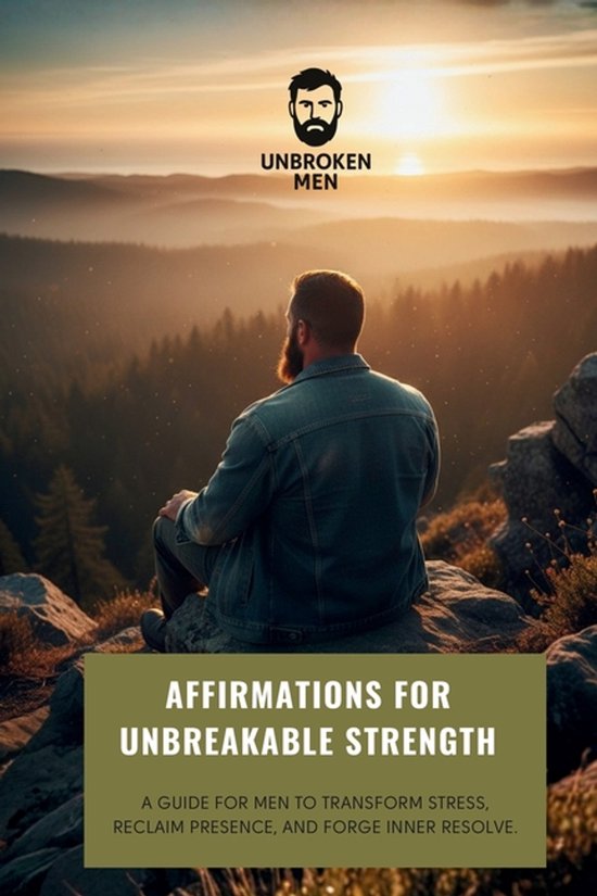 Unbroken Men - Affirmations for Unbreakable Strength: A guide for men ...