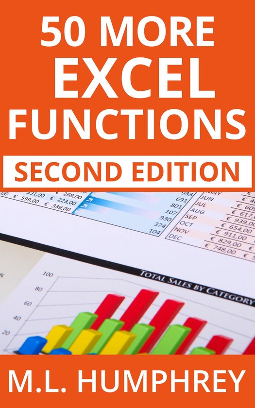 Excel Essentials: Second Edition 4 - 50 More Excel Functions (ebook), M ...