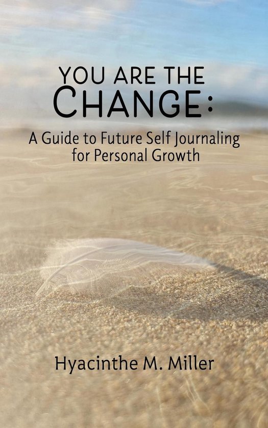 You Are The Change: A Guide to Future Self Journaling (ebook ...