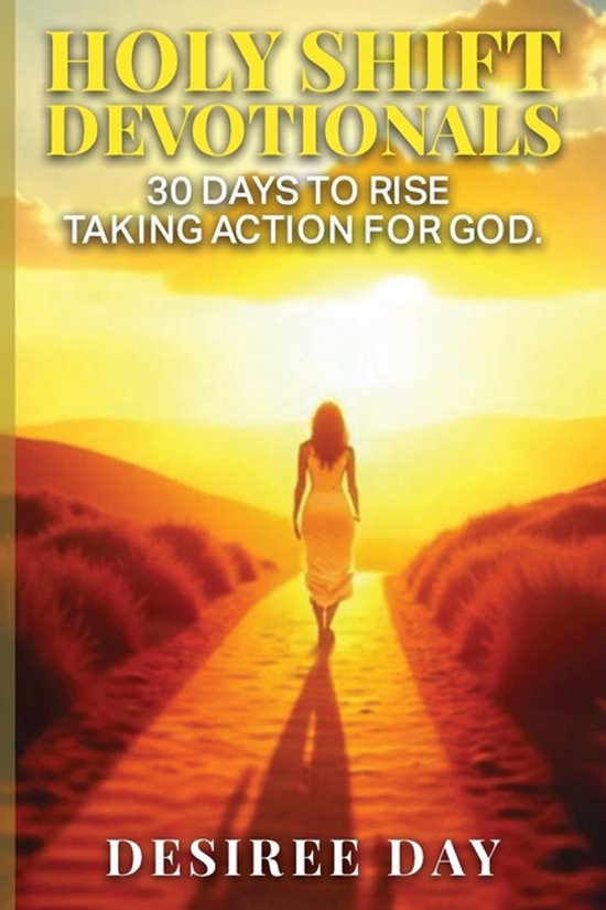 HOLY SHIFT DEVOTIONALS 30 Days to Rise Taking Action for God., Desiree ...