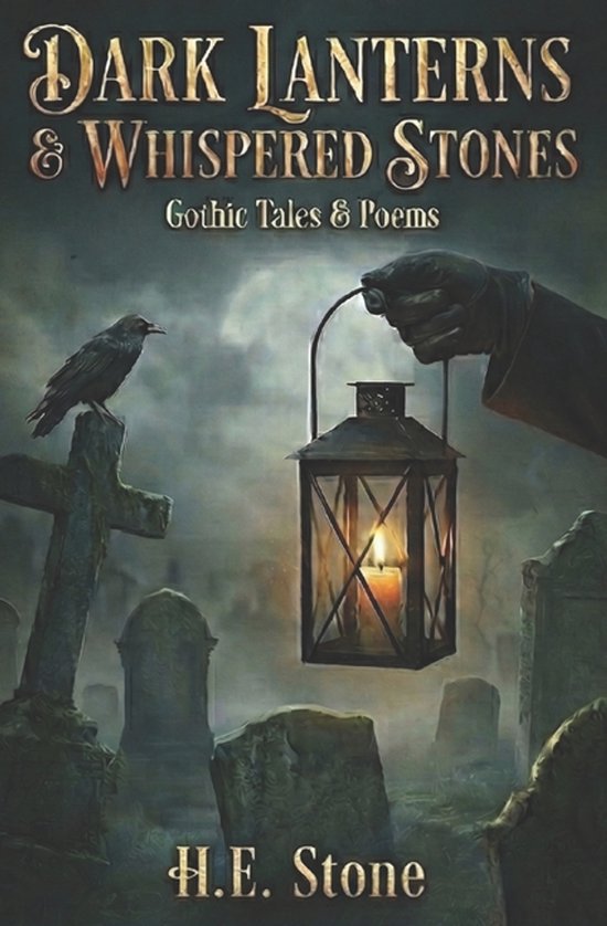 Dark Lanterns & Whispered Stones - Gothic Tales & Poems | 9798242437838 ...