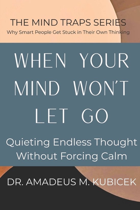 When Your Mind Won't Let Go: Quieting Endless Thought Without Forcing ...