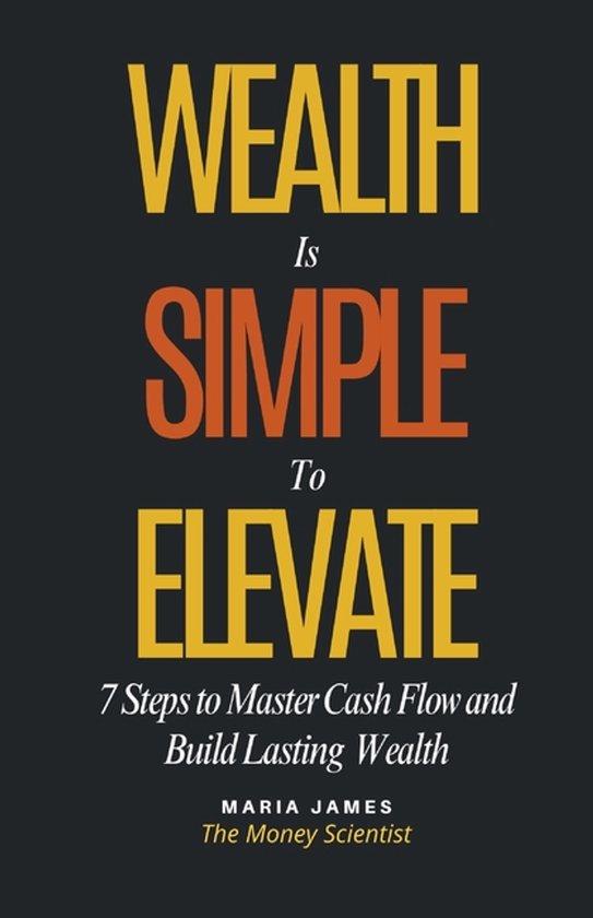Wealth Is Simple to Elevate, Maria James | 9781735180533 | Boeken | bol