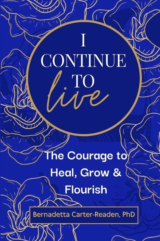 I Continue To Live: The Courage to Heal, Grow & Flourish ...