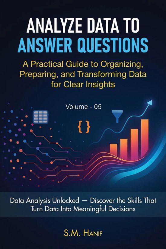 Data Analytics 5 - Analyze Data to Answer Questions: A Practical Guide to Organizing,... | bol