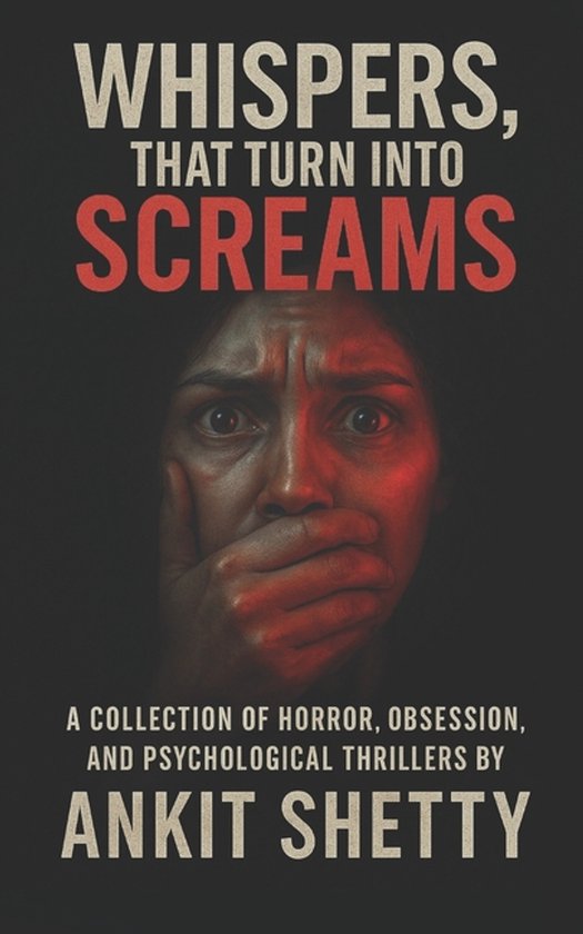 Whispers, That Turn Into Screams: A Collection of Horror, Obsession ...