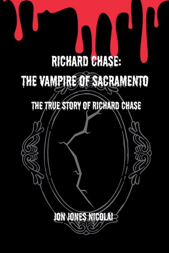 Richard Chase: The Vampire of Sacramento: The True story of Richard ...