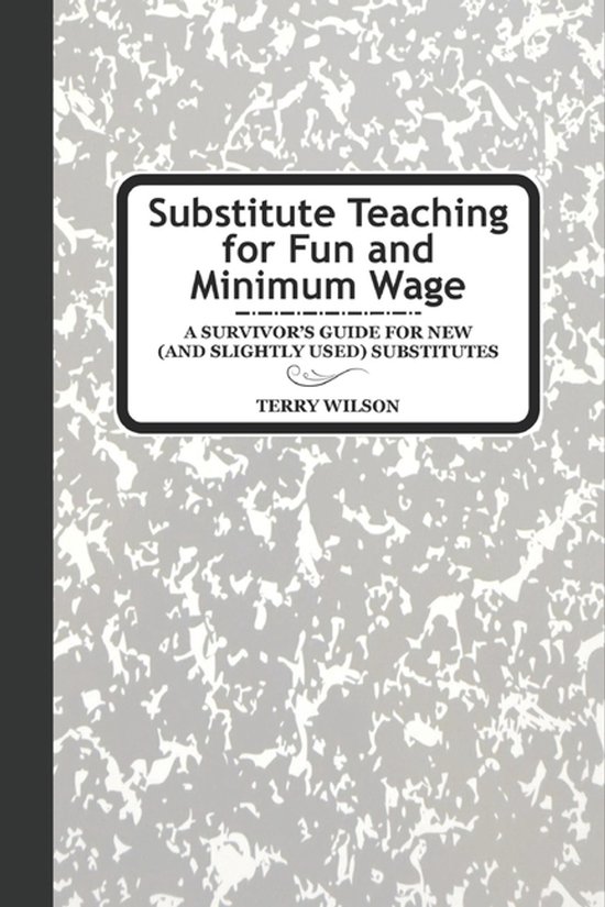 Substitute Teaching for Fun and Minimum Wage, Terry Ross Wilson ...