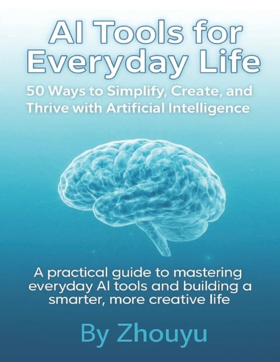 AI Tools for Everyday Life | 9798270728205 | Zhouyu Inspirator | Boeken ...