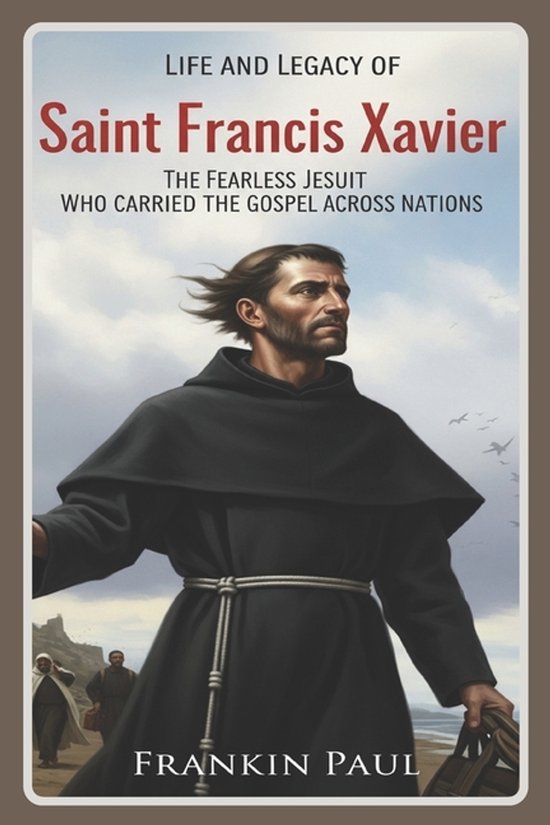 Life and legacy of saint Francis Xavier, Franklin Paul | 9798272111616 ...
