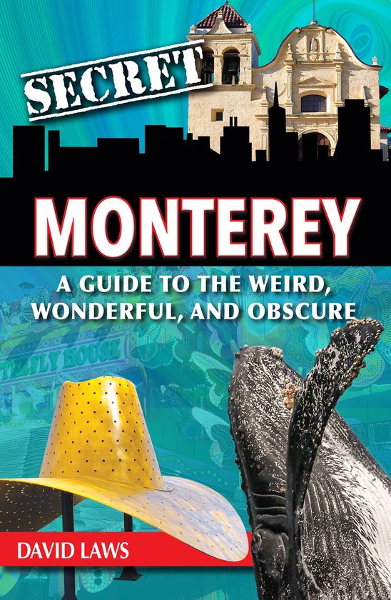 Secret Monterey: A Guide to the Weird, Wonderful, and Obscure (ebook ...