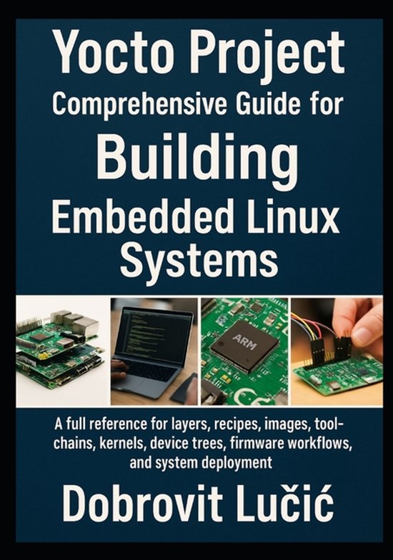 Yocto Project Comprehensive Guide for Building Embedded Linux Systems: A full... | bol