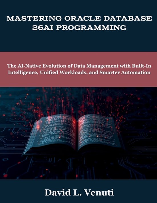 Mastering Oracle Database 26ai Programming: The AI-Native Evolution of ...