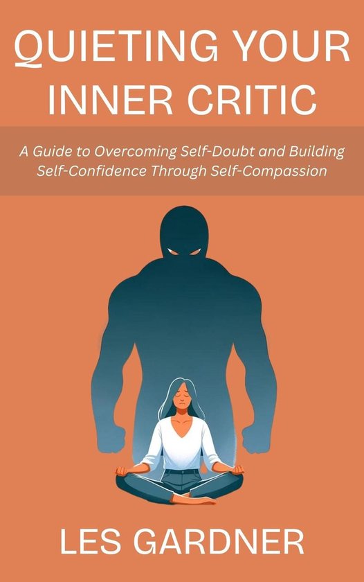Quieting Your Inner Critic: A Guide to Overcoming Self-Doubt and ...