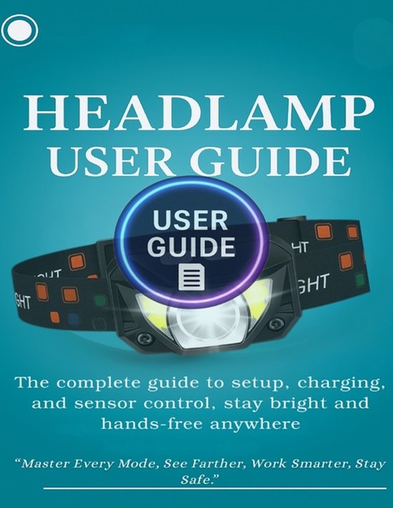 Headlamp User Guide: The complete guide to setup, charging, and sensor ...
