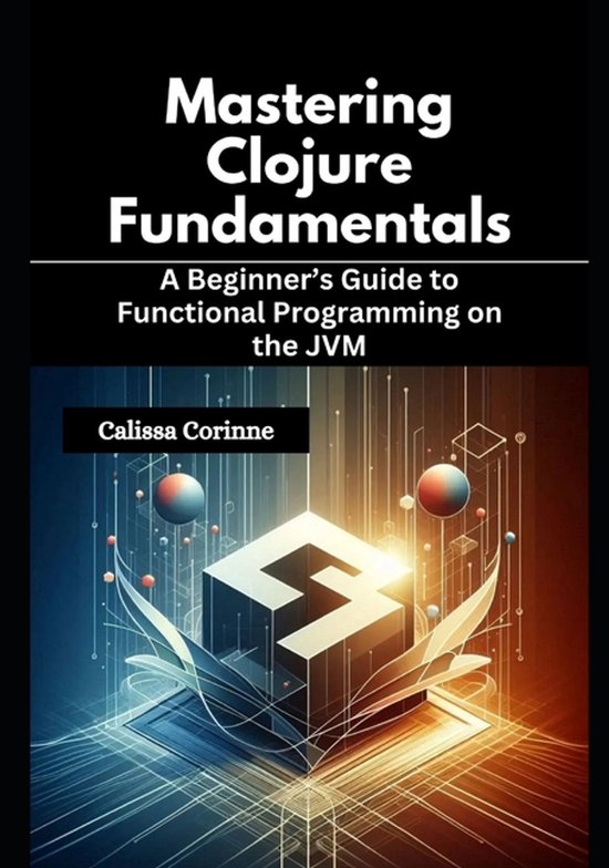 Mastering Clojure Fundamentals: A Beginner's Guide to Functional ...