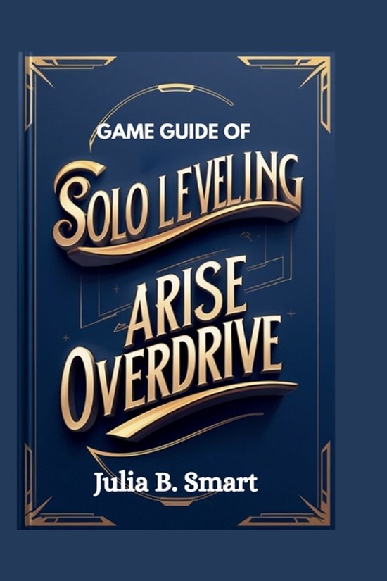 Game Guide of Solo Leveling Arise Overdrive, Julia B Smart ...