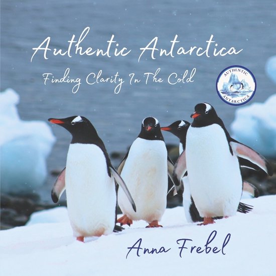Authentic Antarctica- Authentic Antarctica | 9798989091522 | Anna ...