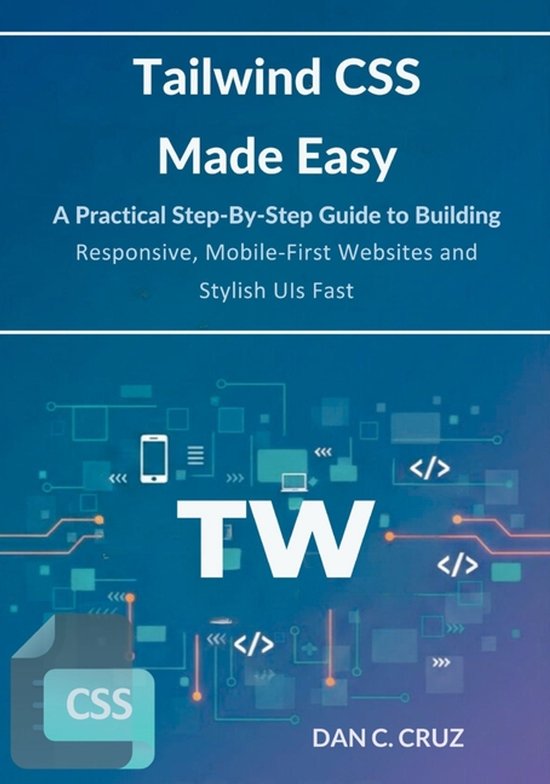 Tailwind CSS Made Easy | 9798276304366 | Dan C Cruz | Boeken | bol