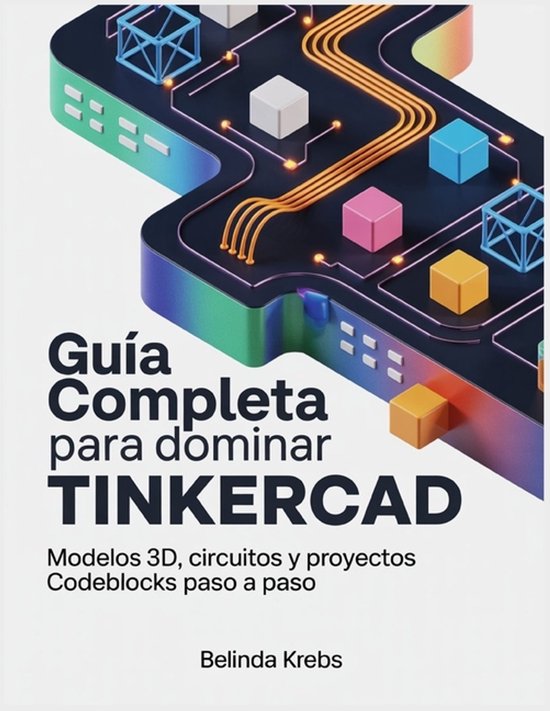 Guï¿½a Completa para Dominar Tinkercad: Modelos 3D, circuitos y ...