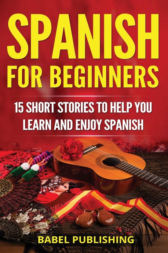 Spaans voor Beginners: 15 Korte Verhalen om Spaans te Leren en Genieten ...