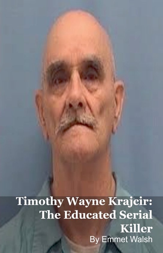 Timothy Wayne Krajcir: The Educated Serial Killer, Mark Kelly ...