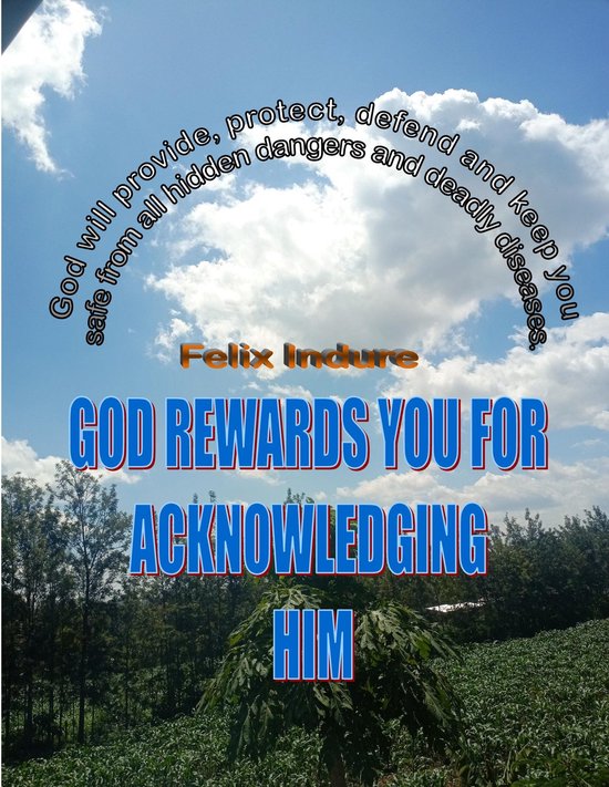 GOD REWARDS YOU FOR ACKNOWLEDGING HIM (ebook), Felix Indure ...