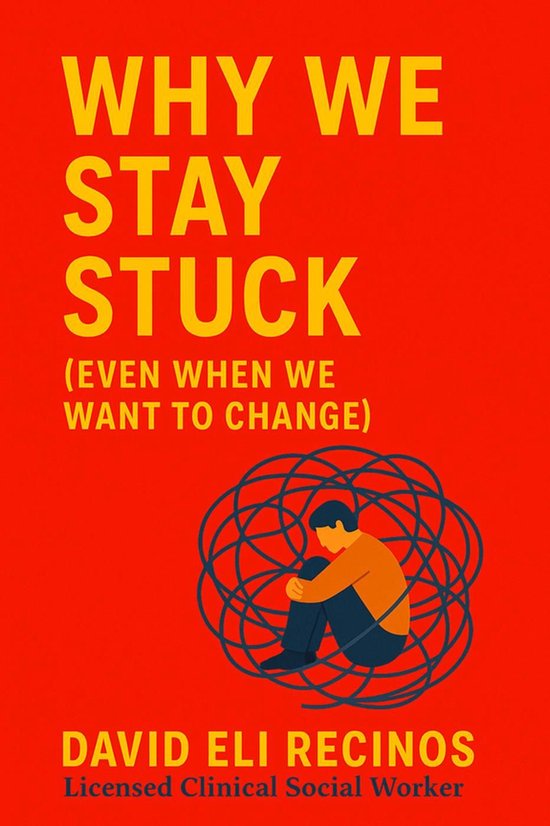 Why We Stay Stuck (Even When We Want to Change) Radical Personal ...