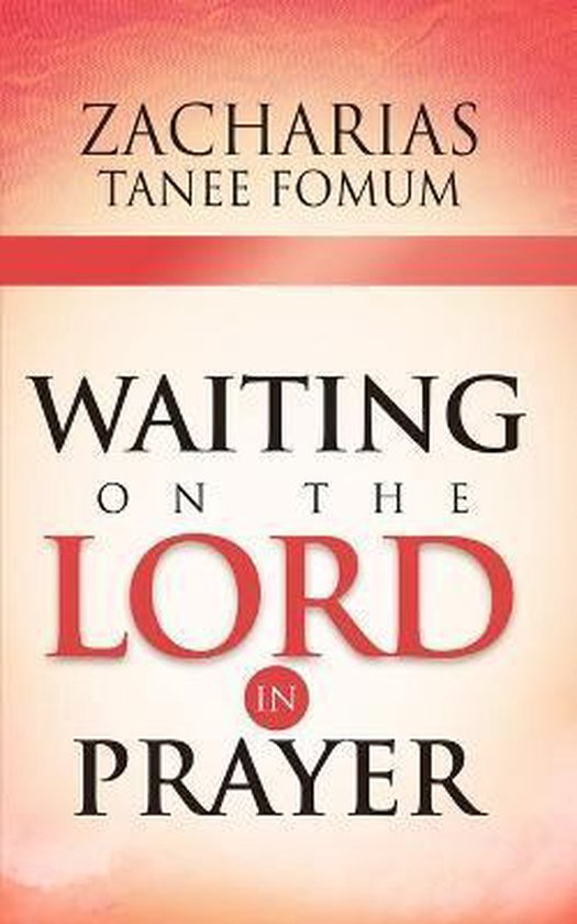Prayer Power- Waiting On The Lord In Prayer, Zacharias Tanee Fomum ...