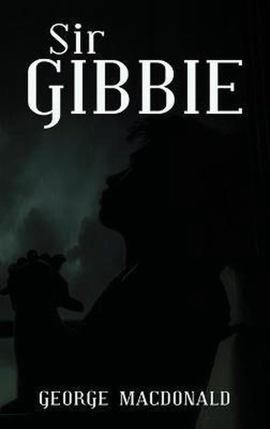 Sir Gibbie, George Macdonald | 9781645940746 | Boeken | bol