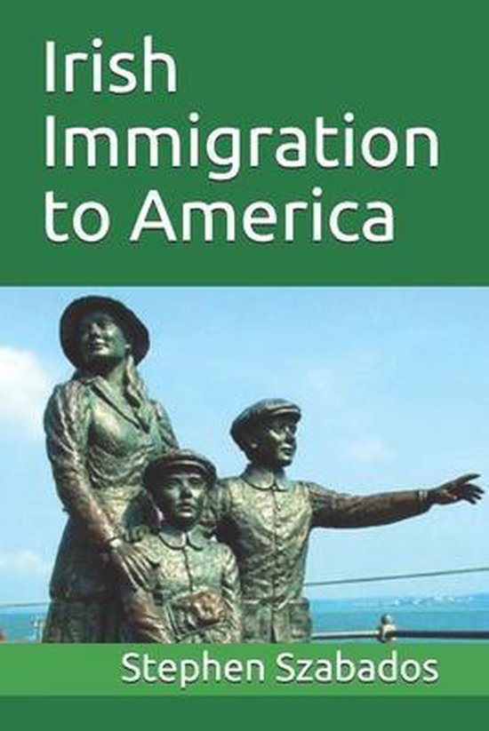Irish Immigration to America | 9798705382231 | Stephen Szabados ...