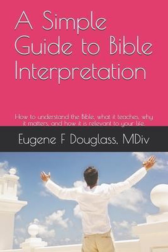 A Simple Guide to Bible Interpretation, and a Sample Statement of ...
