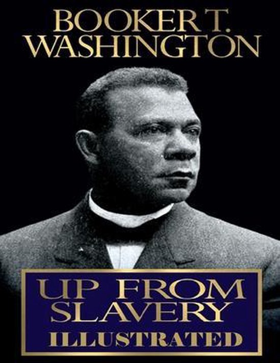 Up from Slavery Illustrated, Booker T Washington | 9798731951401 ...