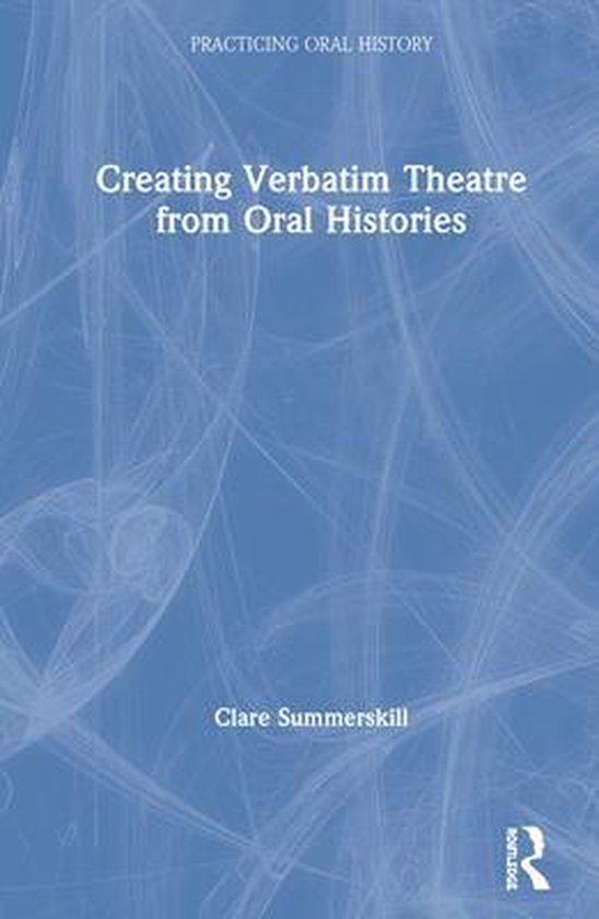 Practicing Oral History- Creating Verbatim Theatre from Oral Histories ...